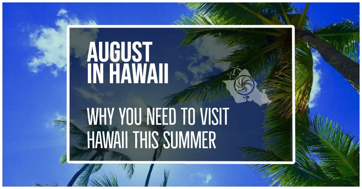 AUGUST IN HAWAII | WHY YOU NEED TO VISIT HAWAII IN THE SUMMER